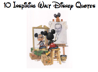 10 Inspiring Walt Disney Quotes « The Well Organized Mom